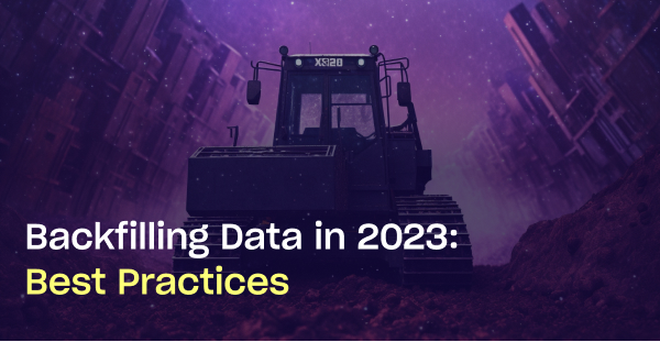 Backfilling Data in 2023: Best Practices | Metaplane